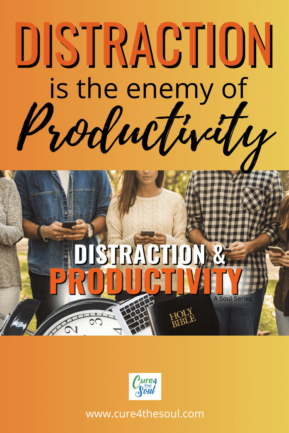 Distraction is the Enemy of Productivity — Cure 4 the Soul Ministries