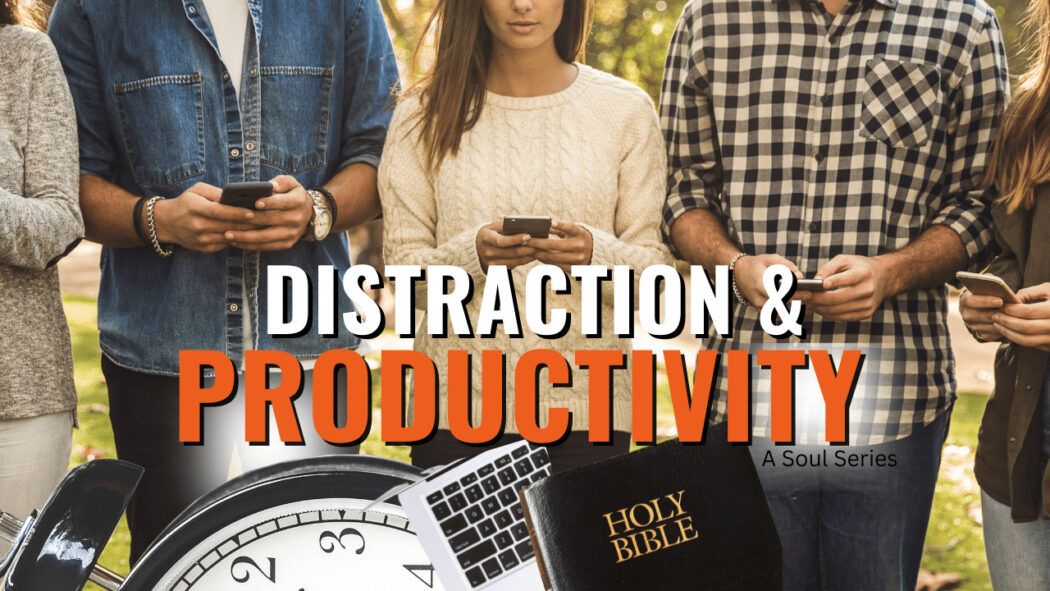Distraction is the Enemy of Productivity » Cure 4 The Soul