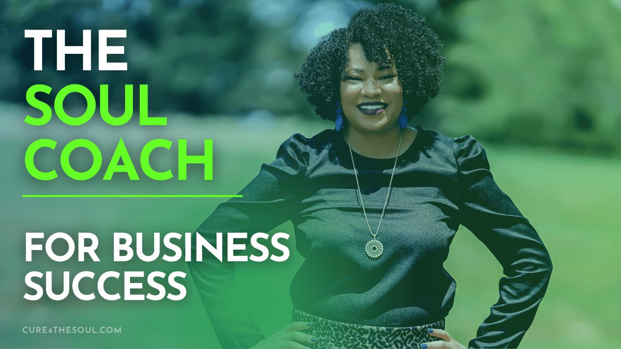 5 Ways The Soul Coach Can Transform Your Business Now » Cure 4 The Soul